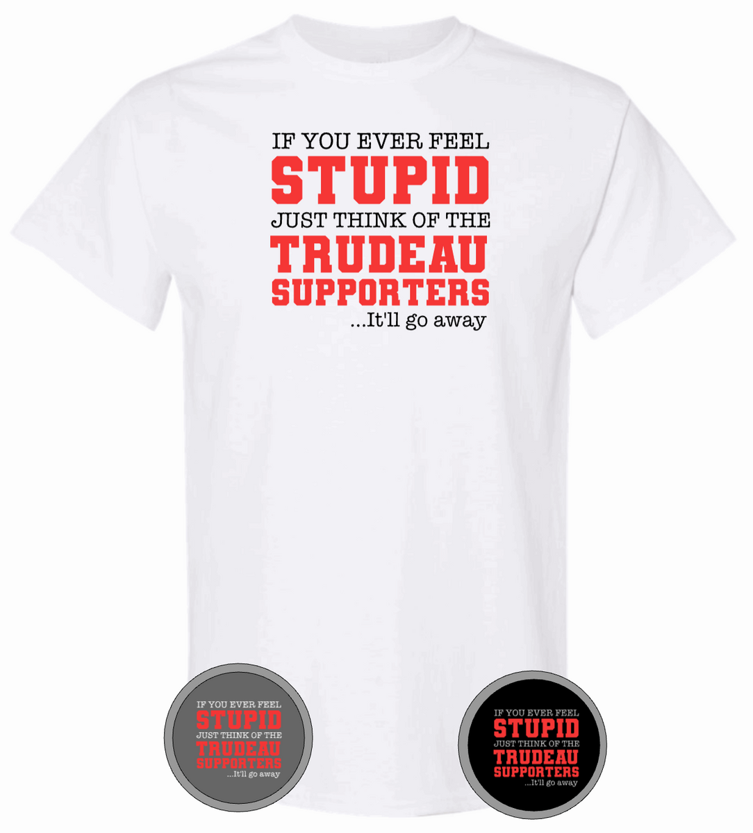 Anti Trudeau Stupid Justin Trudeau Supporters T-Shirt – Impressions ...